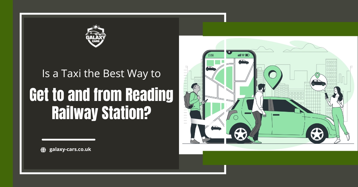 Is a Taxi the Best Way to Get to and from Reading Railway Station ...